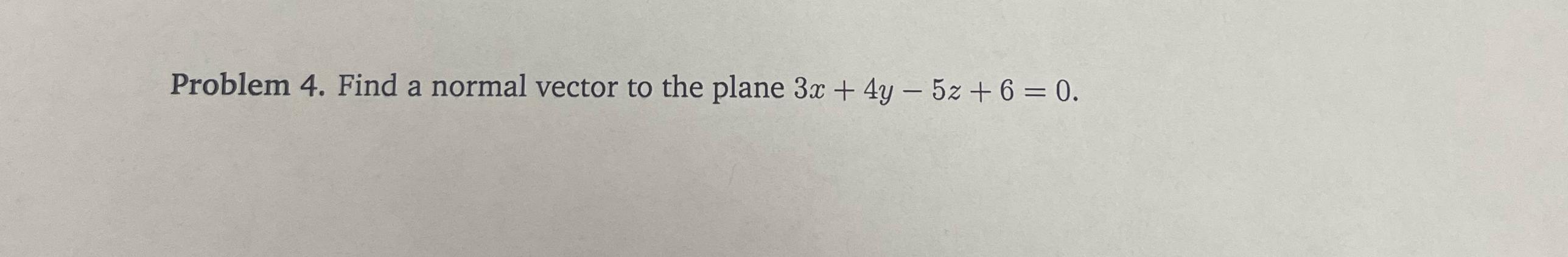 Solved Problem 4. ﻿Find a normal vector to the plane | Chegg.com