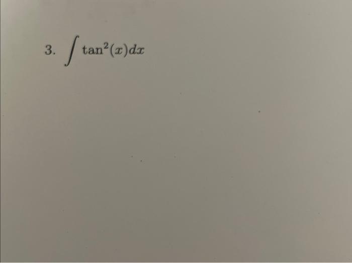 Solved ∫tan2(x)dx | Chegg.com