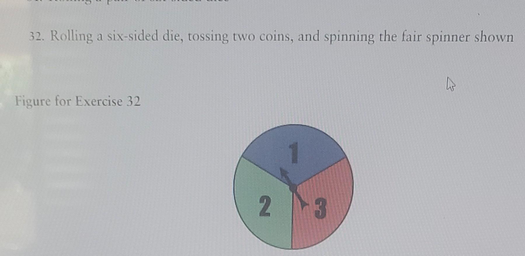 Solved 32. Rolling a six-sided die, tossing two coins, and | Chegg.com