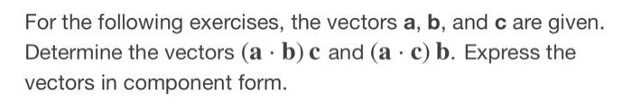 Solved For the following exercises, the vectors a, b, and c | Chegg.com