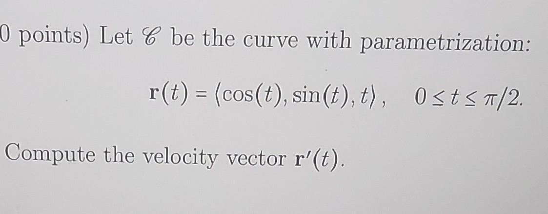 Solved 0 points) Let C be the curve with parametrization: | Chegg.com