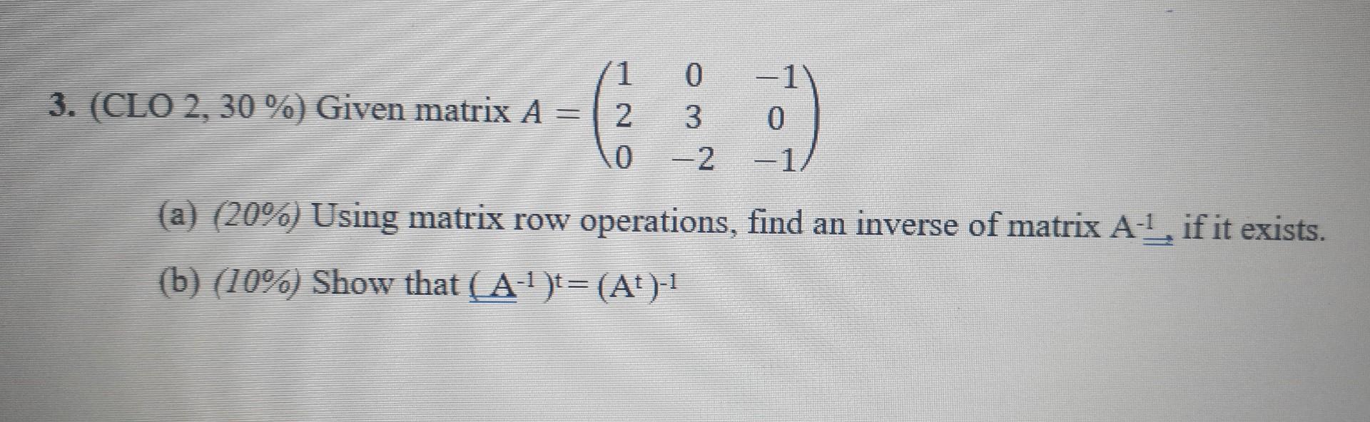Solved (CLO2,30%) Given matrix A=⎝⎛12003−2−10−1⎠⎞ (a) (20%) | Chegg.com