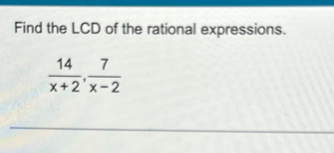 Solved Find the LCD of the rational expressions.14x+2,7x-2 | Chegg.com