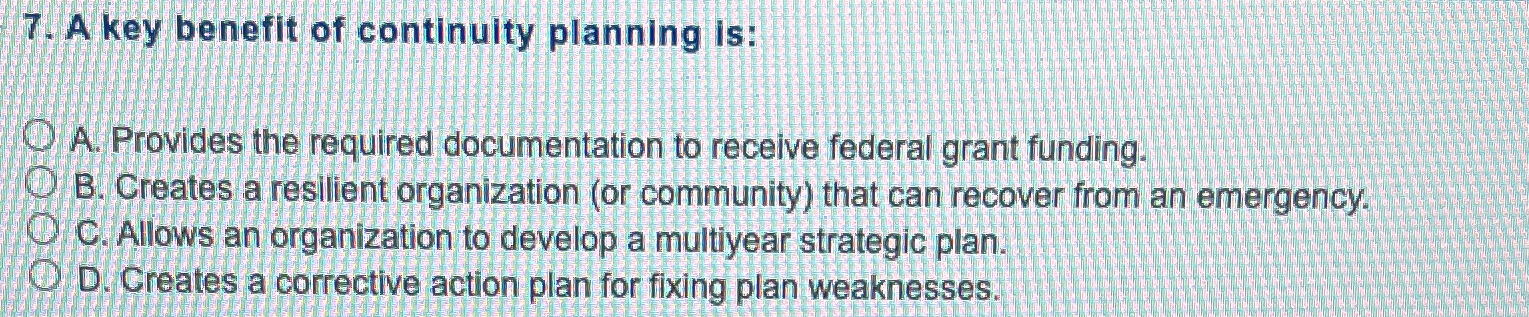 Solved A key benefit of continuity planning is:A. ﻿Provides | Chegg.com