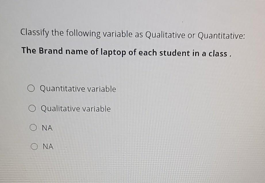 Solved Classify the following variable as Qualitative or | Chegg.com