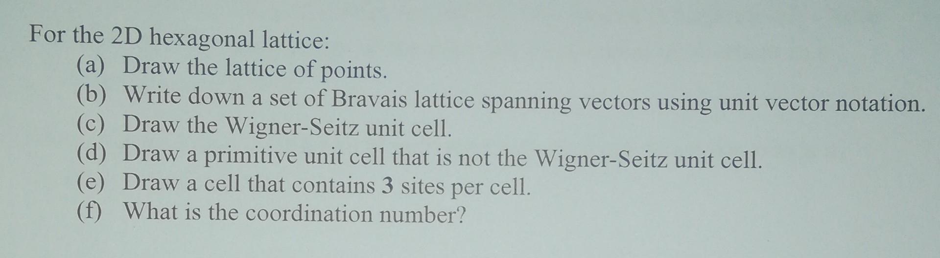 Solved For the 2D hexagonal lattice: (a) Draw the lattice of | Chegg.com