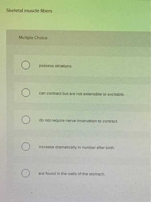 Solved Skeletal muscle fibers Multiple Choice possess | Chegg.com