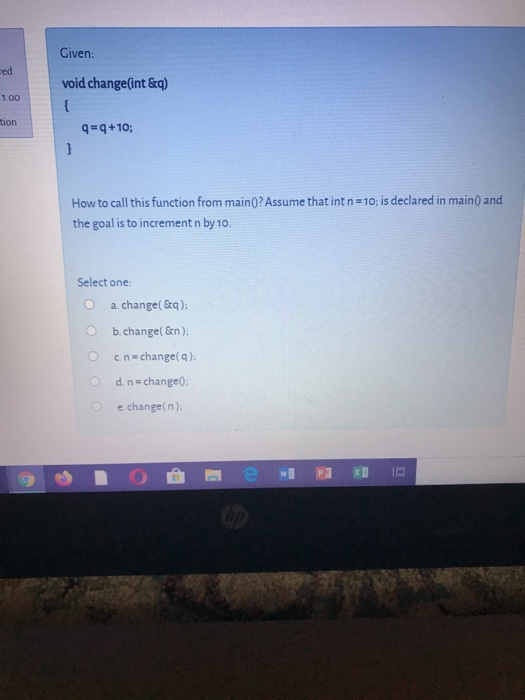 Solved Given: red void change(int &q) 1.00 { tion q=4+10; } | Chegg.com