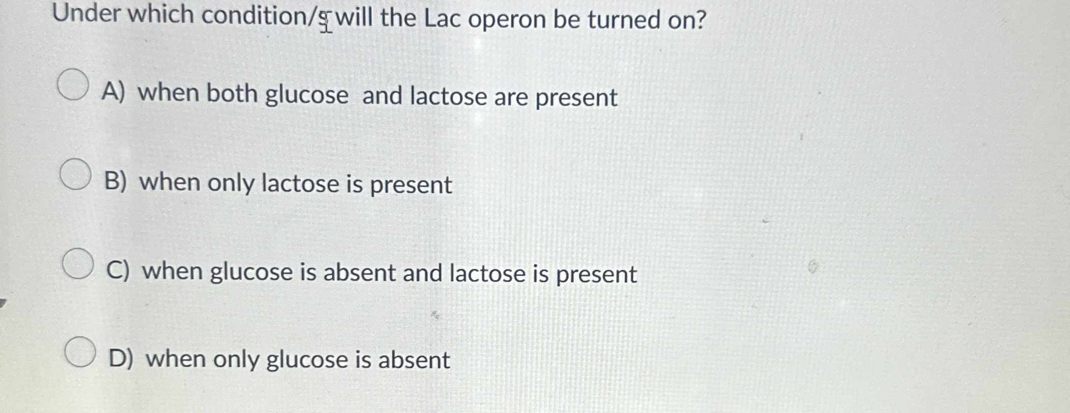 Solved Under which condition/ฐ ﻿will the Lac operon be | Chegg.com