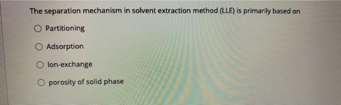 Solved The separation mechanism in solvent extraction method | Chegg.com