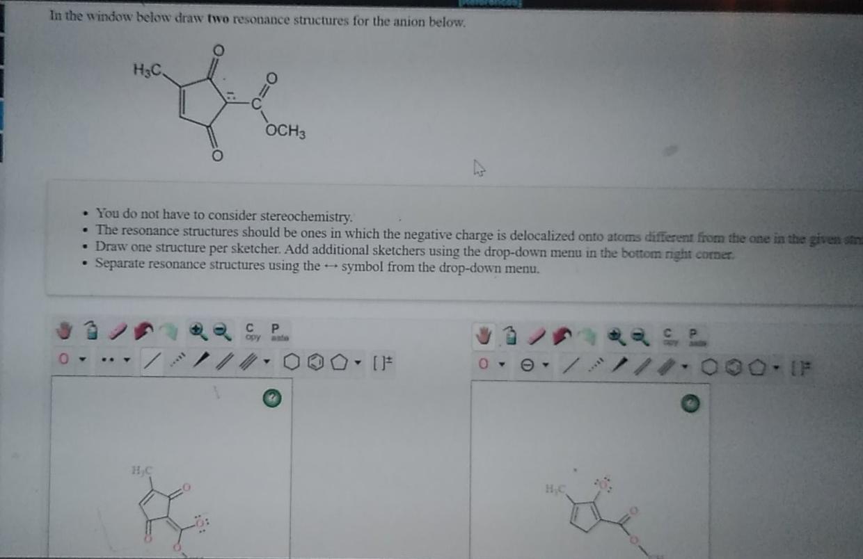 Solved In the window below draw two resonance structures for | Chegg.com