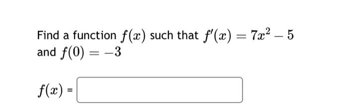 Solved Find a function f(x) such that f′(x)=7x2−5 and | Chegg.com