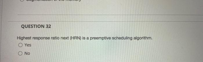 Solved QUESTION 32 Highest response ratio next (HRN) is a | Chegg.com