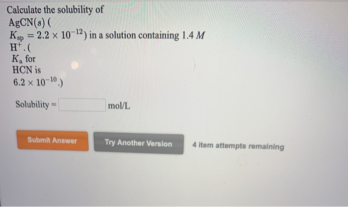 Solved Calculate the solubility of AgCN(s) Ksp = 2.2 x | Chegg.com