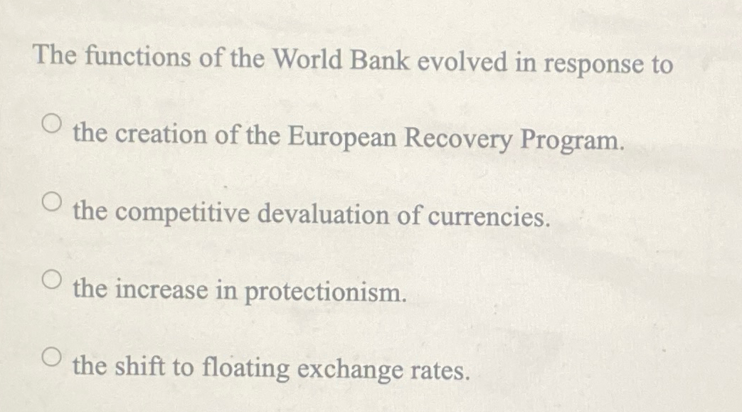 Solved The functions of the World Bank evolved in response | Chegg.com