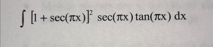 Solved ∫[1+sec(πx)]2sec(πx)tan(πx)dx | Chegg.com