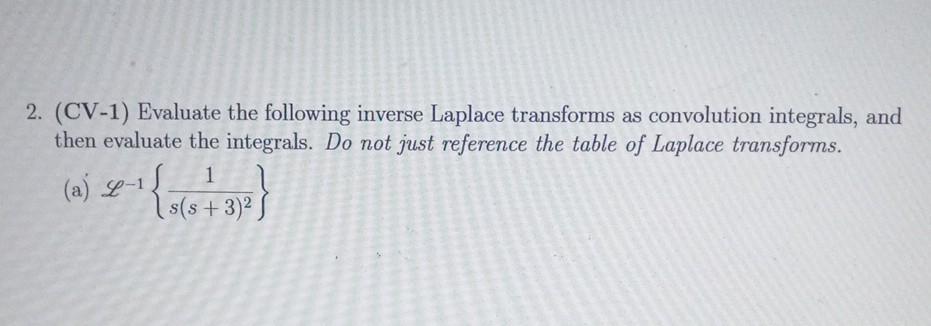 Solved 2. (CV-1) Evaluate the following inverse Laplace | Chegg.com