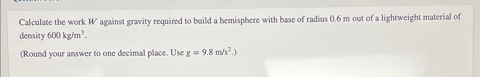 Solved Calculate the work W ﻿against gravity required to | Chegg.com