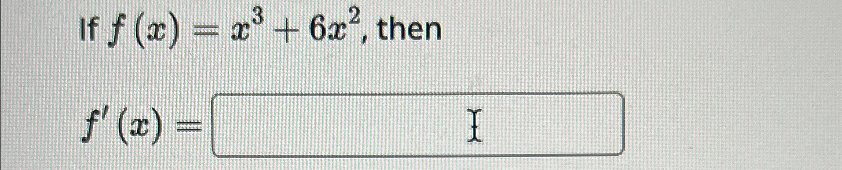 Solved If f(x)=x3+6x2, ﻿thenf'(x)= | Chegg.com