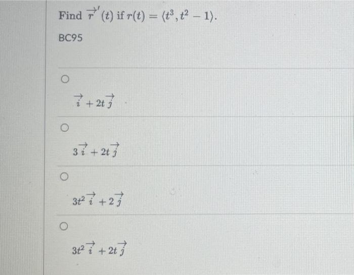 Solved Find 7' (t) if r(t) = (t³, t² - 1). BC95 O O O 7+2+7 | Chegg.com