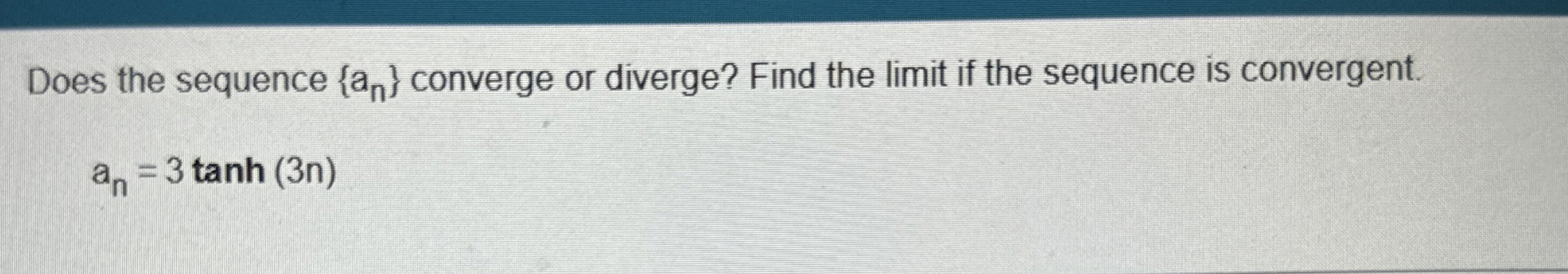 Solved Does the sequence {an} ﻿converge or diverge? Find the | Chegg.com