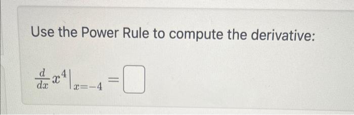 Solved Use the Power Rule to compute the derivative: | Chegg.com
