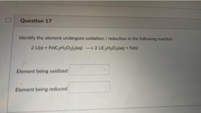 Solved Question 17 Identify the element undergoes oxidation | Chegg.com