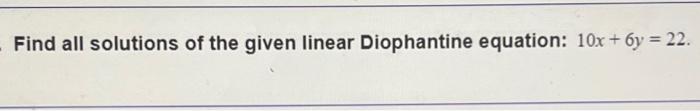 Solved Find all solutions of the given linear Diophantine | Chegg.com