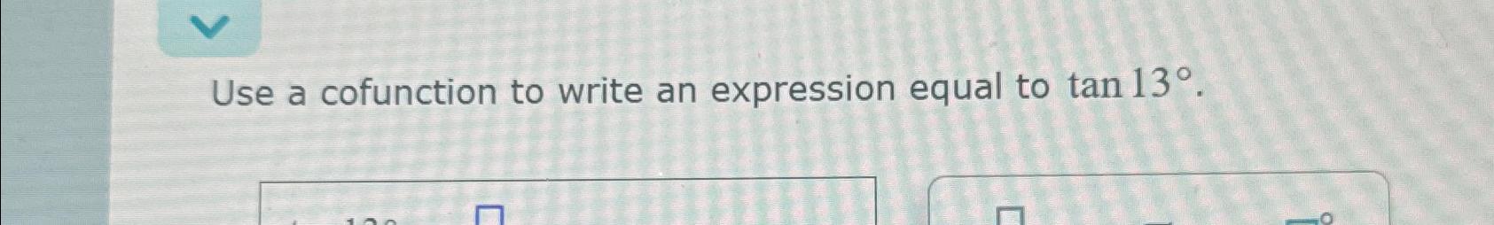 Solved Use a cofunction to write an expression equal to | Chegg.com