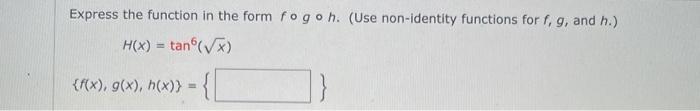 Solved Express the function in the form fogoh. (Use | Chegg.com