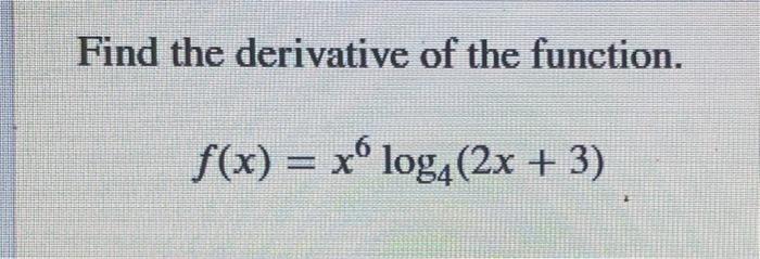 Solved Find the derivative of the function. f(x) = xlog(2x + | Chegg.com