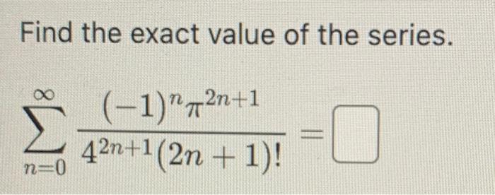 Solved Find the exact value of the series. | Chegg.com