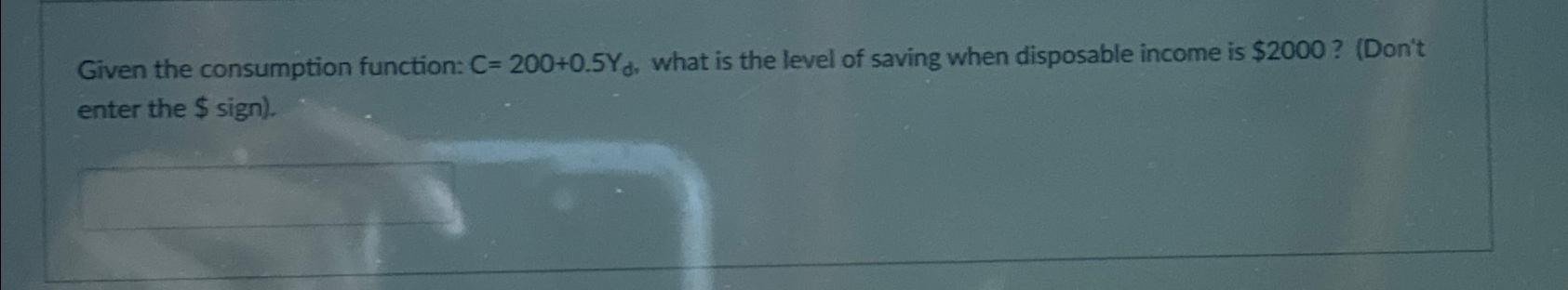 Solved Given the consumption function: C=200+0.5Yd, ﻿what is | Chegg.com