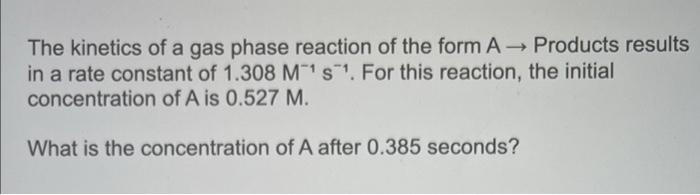 Solved The kinetics of a gas phase reaction of the form A - | Chegg.com
