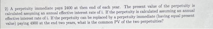 Solved 2) A perpetuity immediate pays 2400 at then end of | Chegg.com