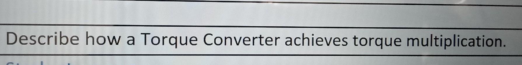 Solved Describe how a Torque Converter achieves torque | Chegg.com