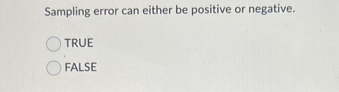 Solved Sampling error can either be positive or negative. | Chegg.com