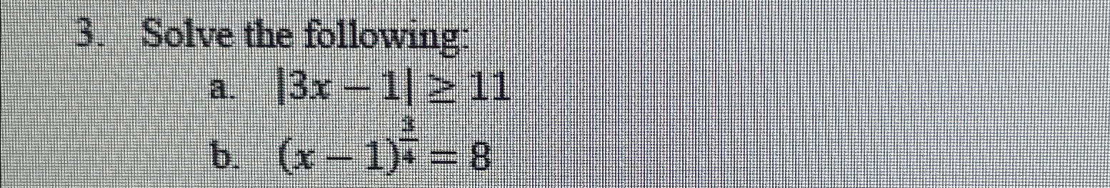 Solved Solve the following:a. |3x-1|≥11b. (x-1)34=8 | Chegg.com