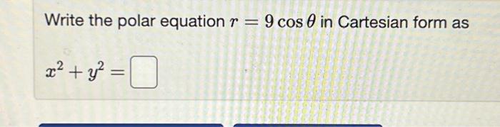 Solved Write the polar equation r=9cosθ in Cartesian form as | Chegg.com