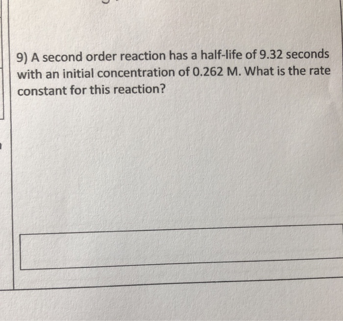 Solved 9) A second order reaction has a half-life of 9.32 | Chegg.com