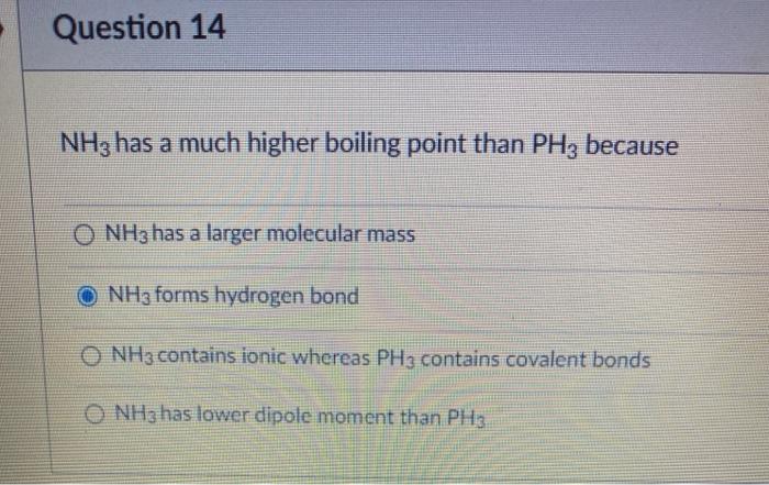 Solved Question 14 NH3 has a much higher boiling point than | Chegg.com