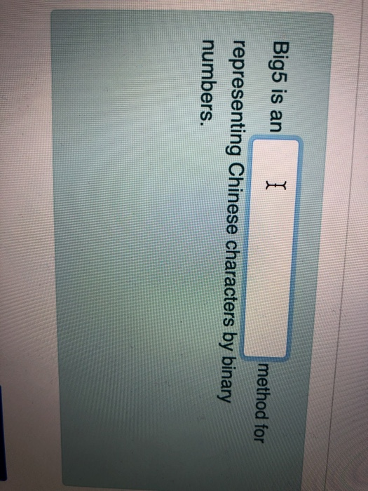 Solved Big5 is an I method for representing Chinese | Chegg.com