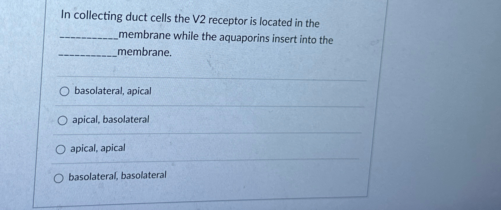 Solved In collecting duct cells the V2 ﻿receptor is located | Chegg.com