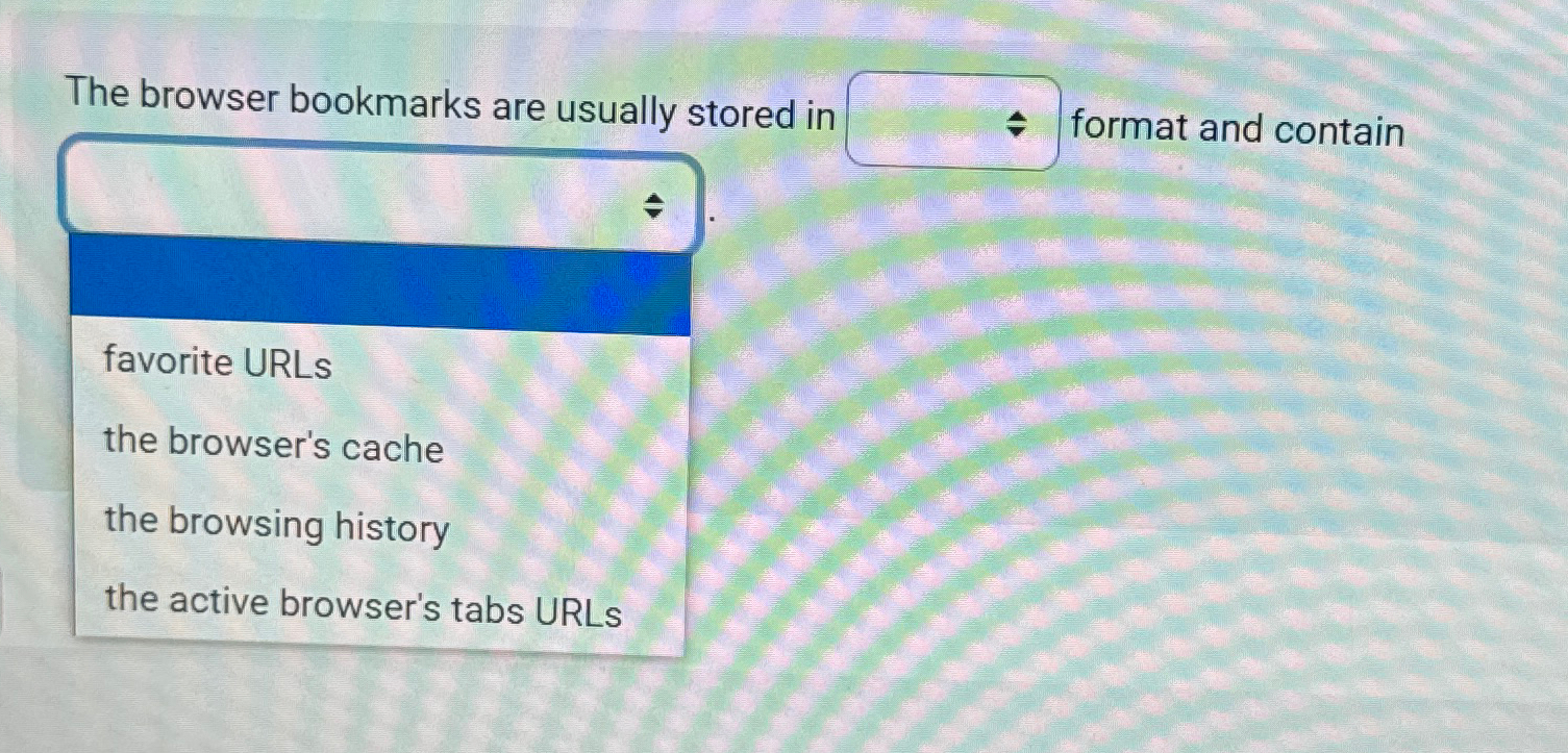 Solved The browser bookmarks are usually stored in format | Chegg.com
