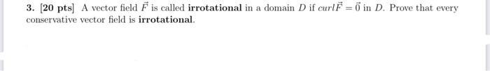 Solved 3. [20 pts] A vector field F is called irrotational | Chegg.com