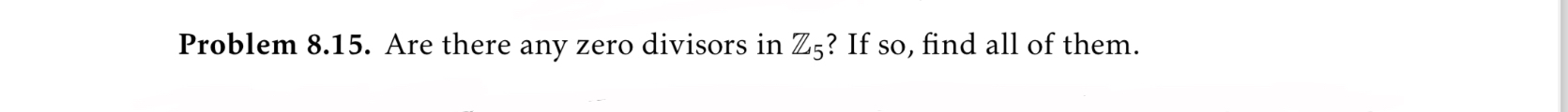Solved Problem 8.15. ﻿Are there any zero divisors in Z5 ? | Chegg.com