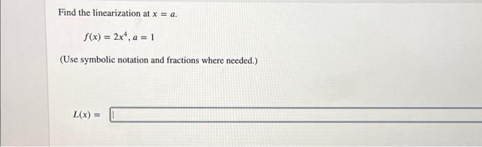 Solved Find the linearization at x = a. f(x) = 2x4, a = 1 | Chegg.com