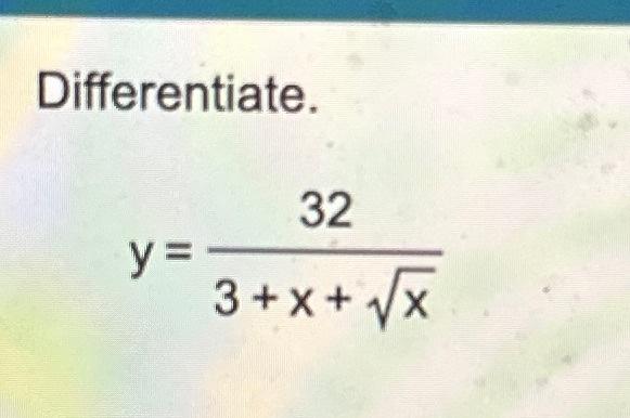 Solved Differentiate. y=3+x+x32 | Chegg.com