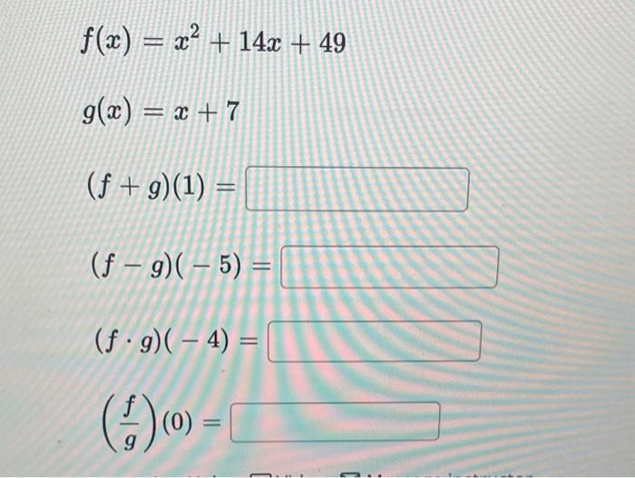 Solved f(x)=x2+14x+49 g(x)=x+7 (f+g)(1)= (f−g)(−5)= | Chegg.com