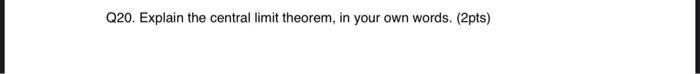Solved Q20. Explain the central limit theorem, in your own | Chegg.com